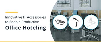 Innovative IT Accessories to Enable Productive Office Hoteling