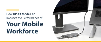 How DP Alt Mode Can Improve the Performance of Your Mobile Workforce
