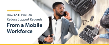 How an IT Pro Can Reduce Support Requests From a Mobile Workforce