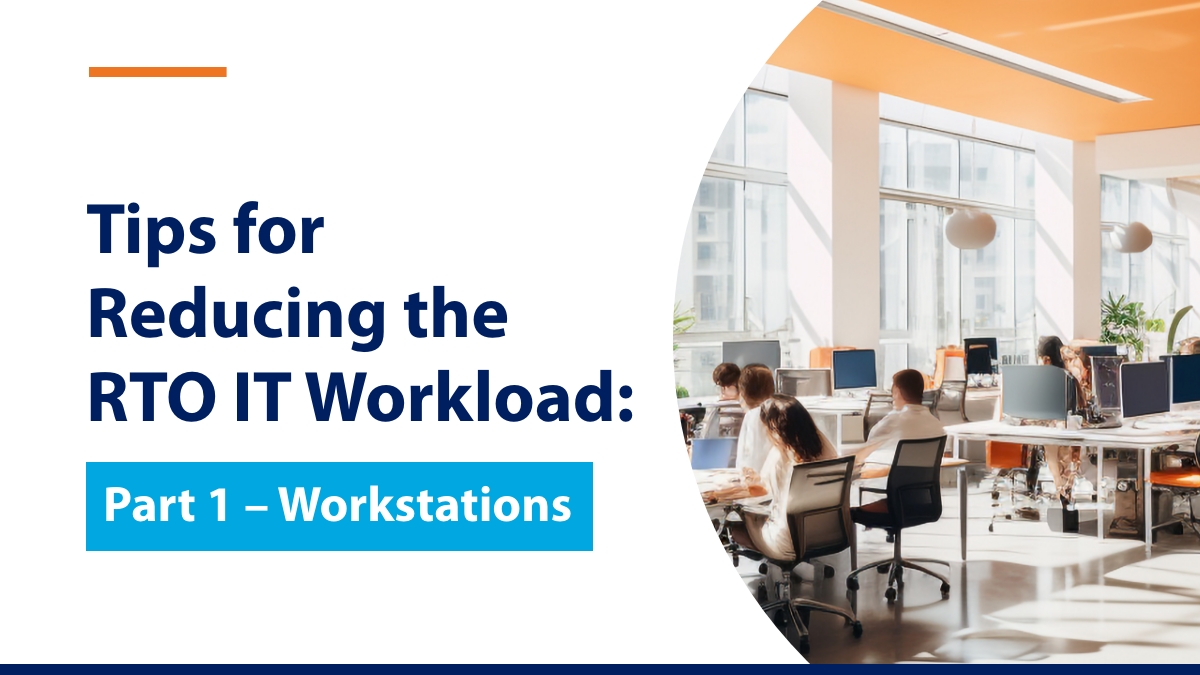 Tips for Reducing the Return to Office IT Workload: Part 1 – Workstations